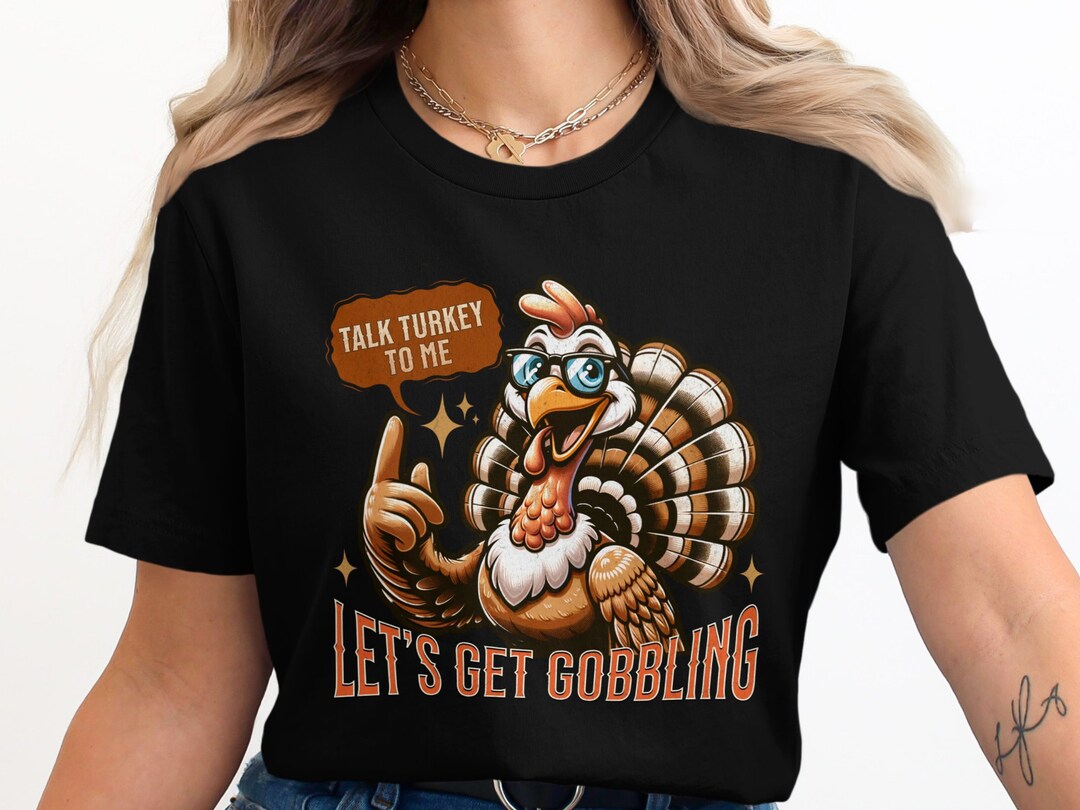 Let's Get Gobbling Funny Thanksgiving Turkey Shirt, Talk Turkey to Me ...