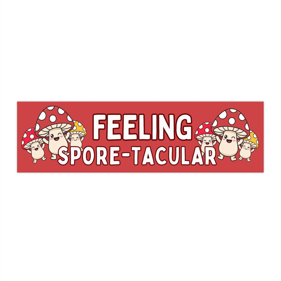 Feeling Spore-tacular Bumper Sticker, Cute Mushroom Art, Funny Car ...