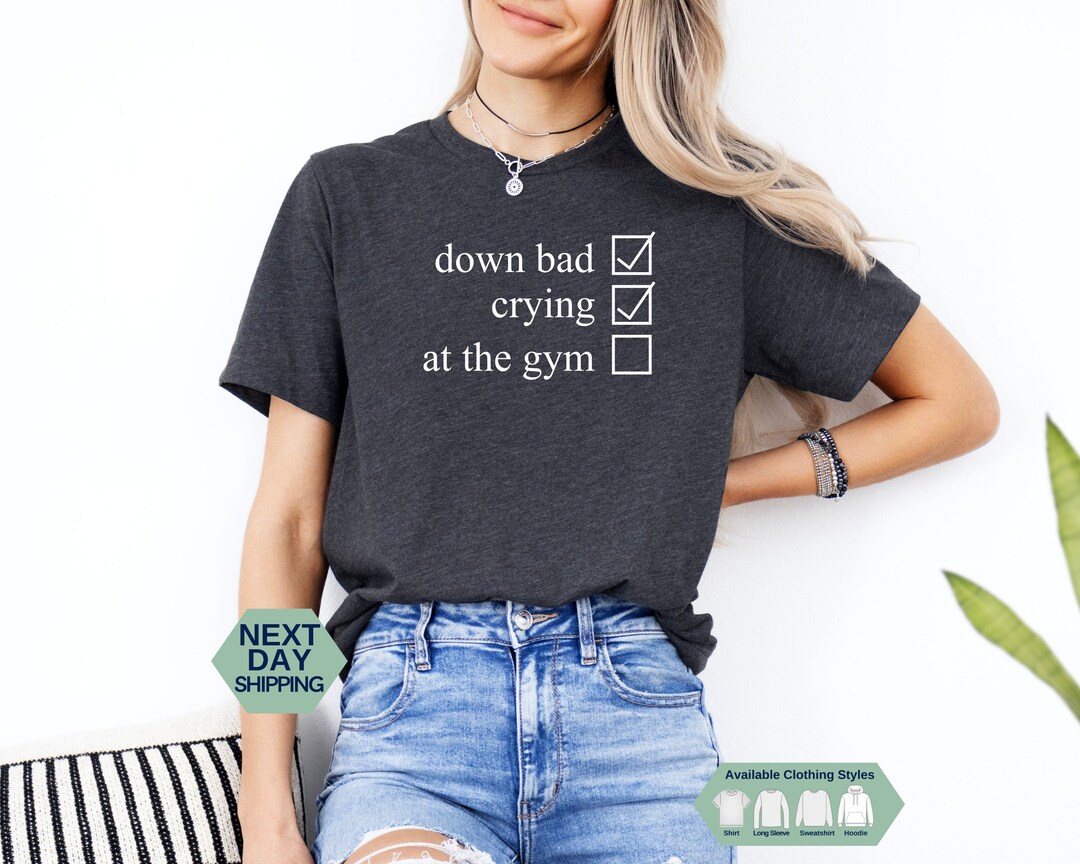 Crying at the Gym Sweatshirt, Down Bad Shirt, Unisex Hoodie, Gym Shirt ...