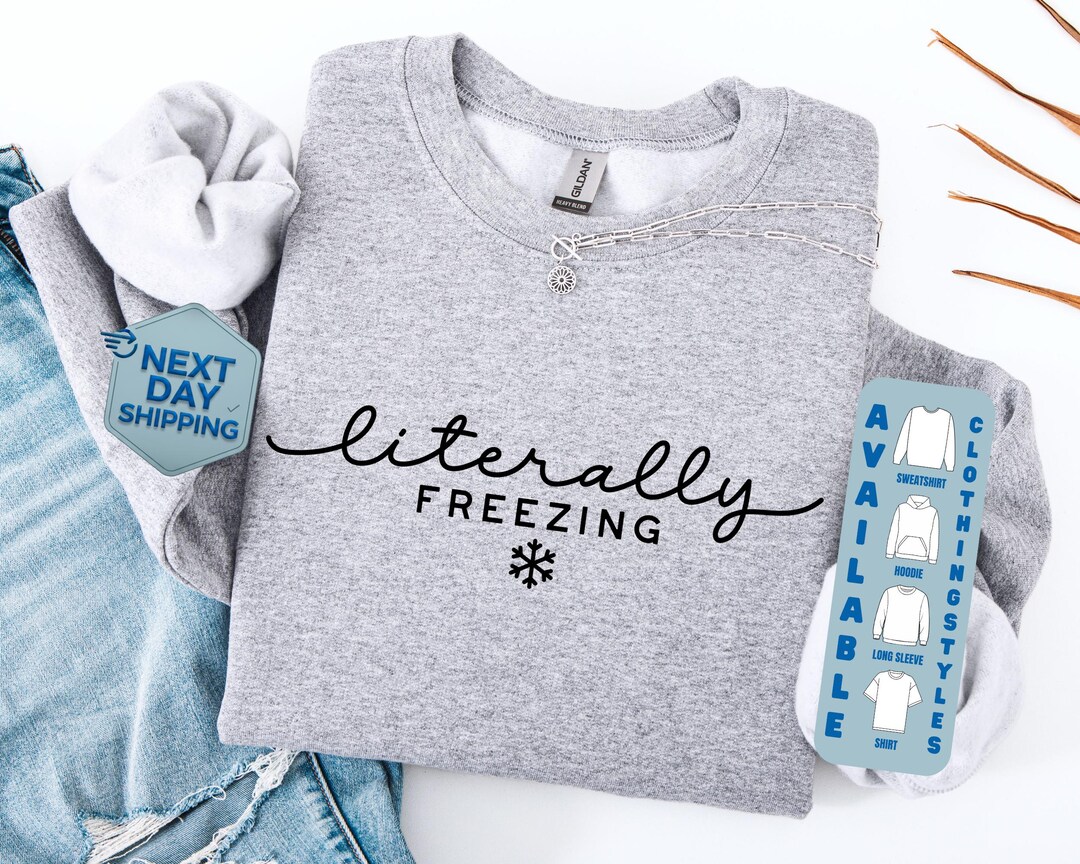 Literally Freezing Me 24:7 Sweatshirt, Winter Hoodie, Cold Sweater ...