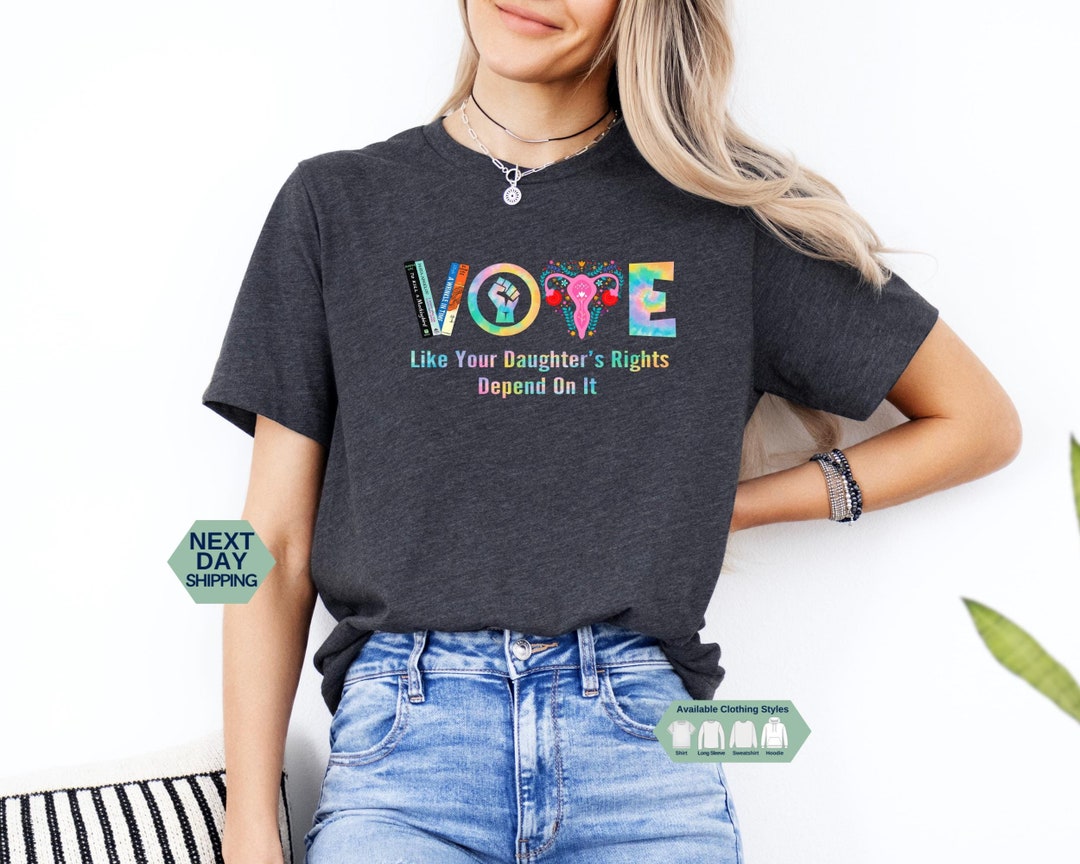 Vote Like Your Daughter’s Rights Depend on It Shirt, Daughter Mom Gift ...