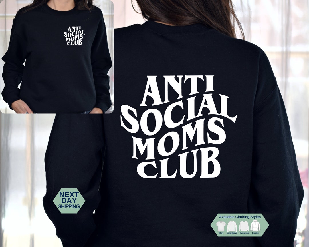 Anti Social Moms Club Sweatshirt and Hoodie, Antisocial Mom Shirt, Mama Sweatshirt, Front and ...
