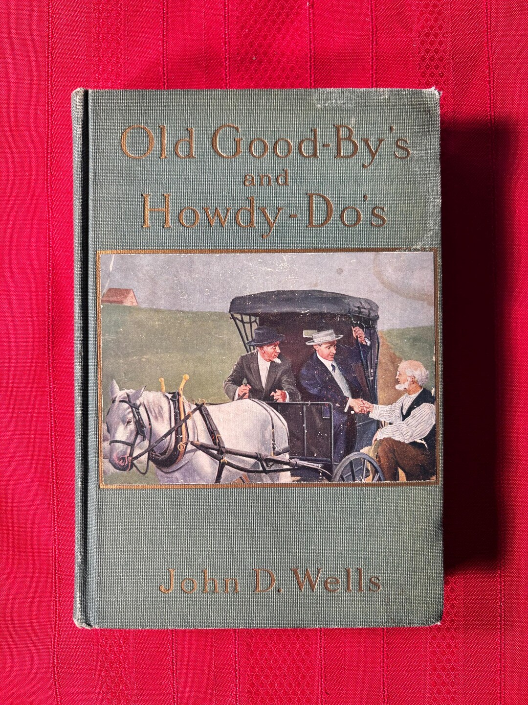 Old Good-by's and Howdy-do's, by John D. Wells, First Edition ...