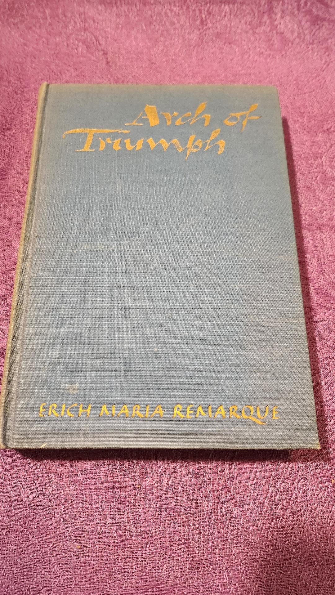 Arch of Triumph, by Erich Maria Remarque, Translated From the German by ...
