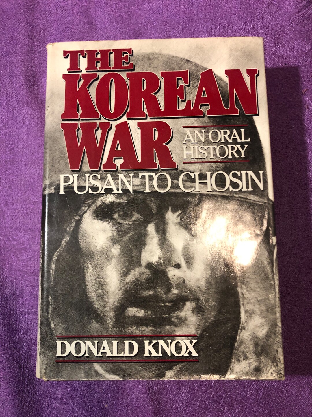 The Korean War, an Oral History, Pusan to Chosin, by Donald Knox, First ...