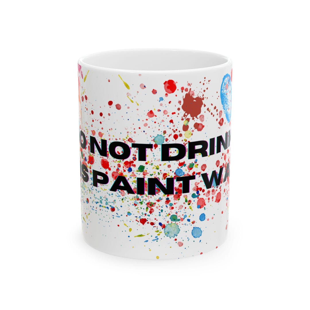 Do Not Drink This is Paint Water Mug Funny Artist Warning Ceramic Cup ...