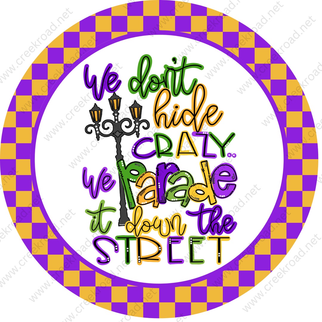 We Don't Hide Crazy We Parade It Down the Street Mardi Gras Sign - New ...