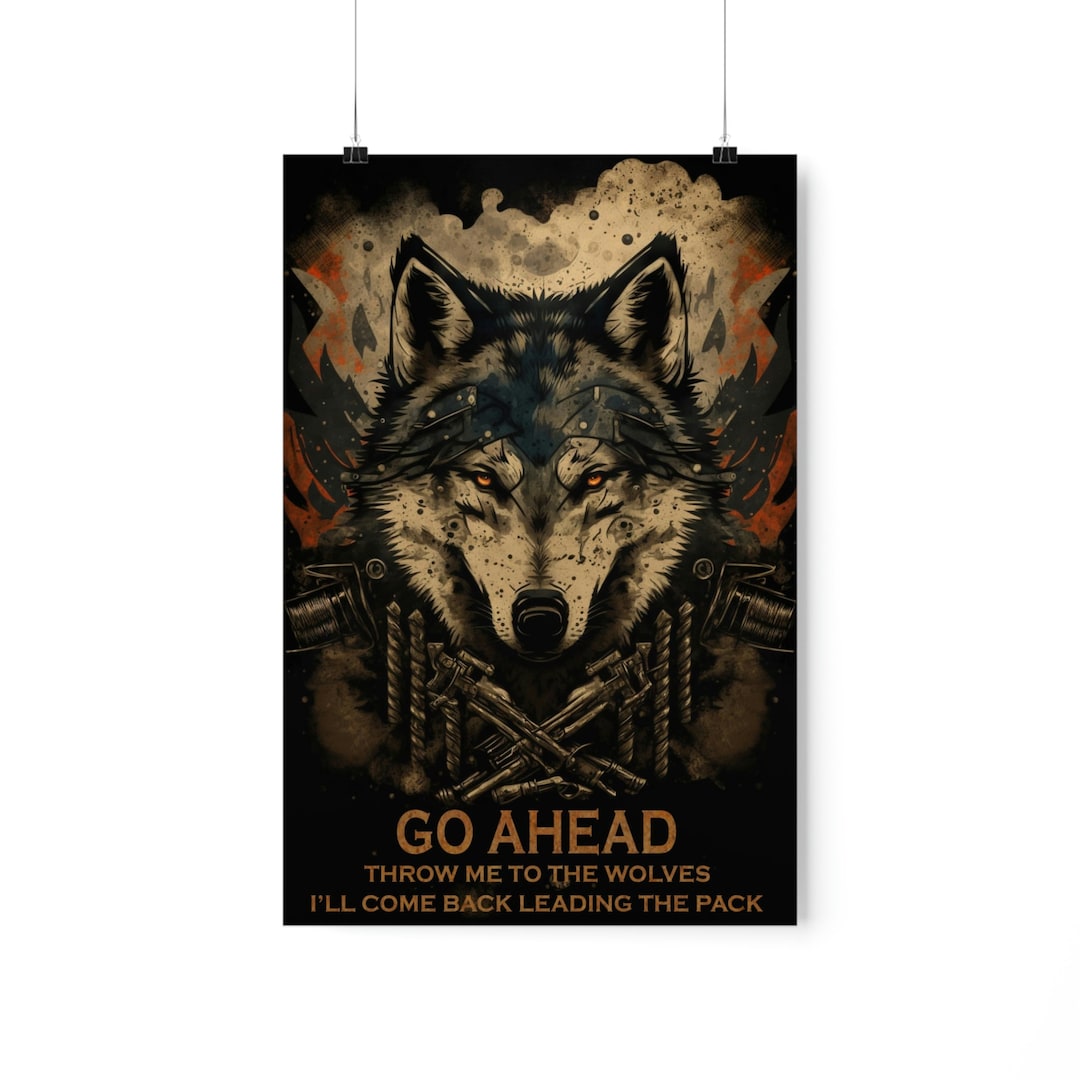 Wolf Inspirational Quotes - Go Ahead, Throw Me to the Wolves - I'll ...