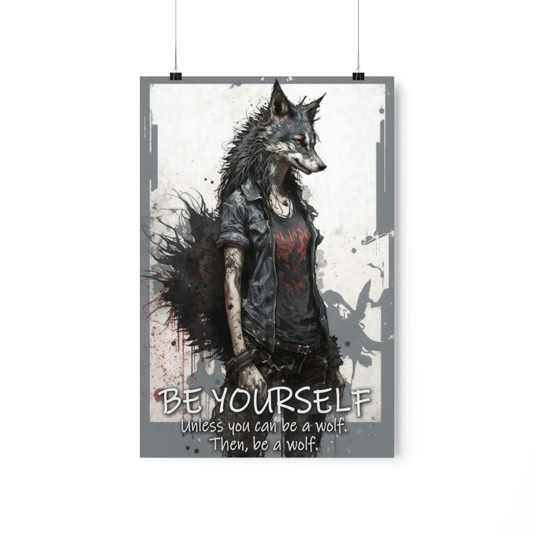 Wolf Inspirational Quotes - Be Yourself Unless You Can Be a Wolf - Then ...