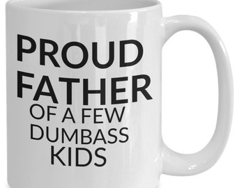 Proud Father of a Few Dumbass Kids Fathers Day Gift Mug Mens Coffee Mug ...