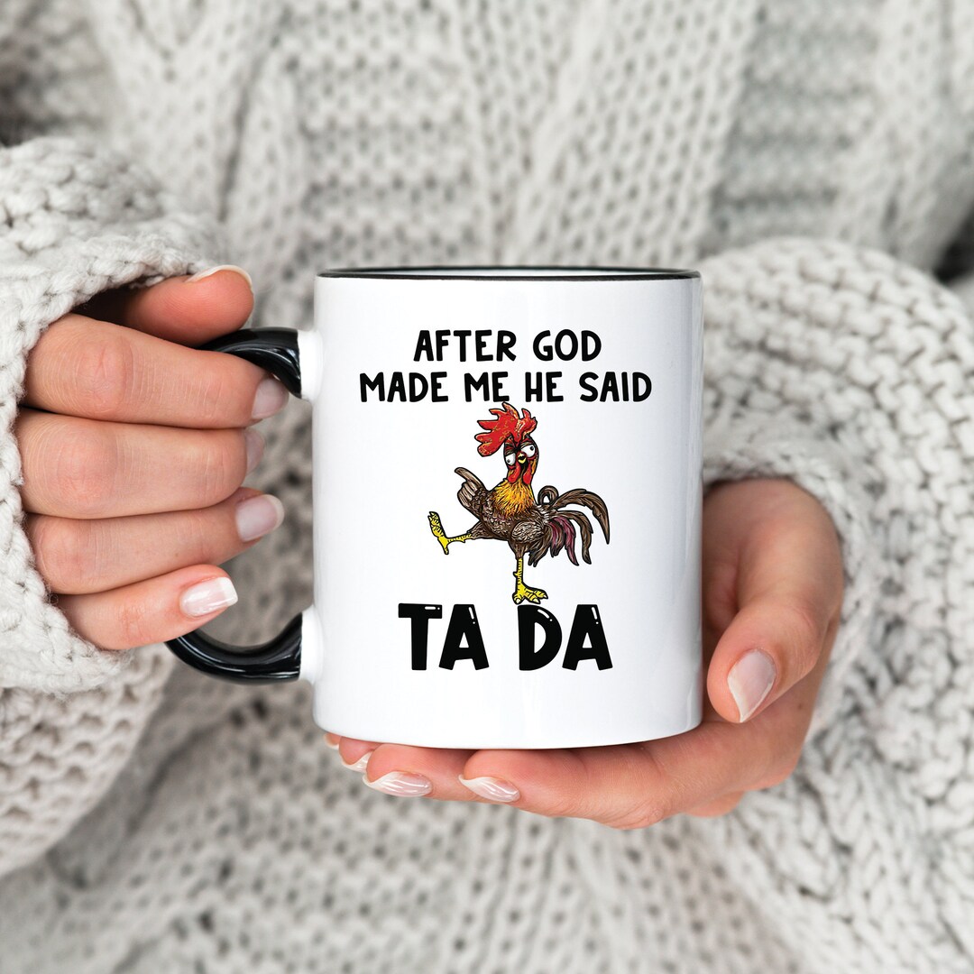 After God Made Me He Said Tada Funny Cute Sarcastic Coffee Mug Tea Cup ...