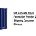DIY Concrete Block Foundation Plan for 20ft Shipping Container Storage ...