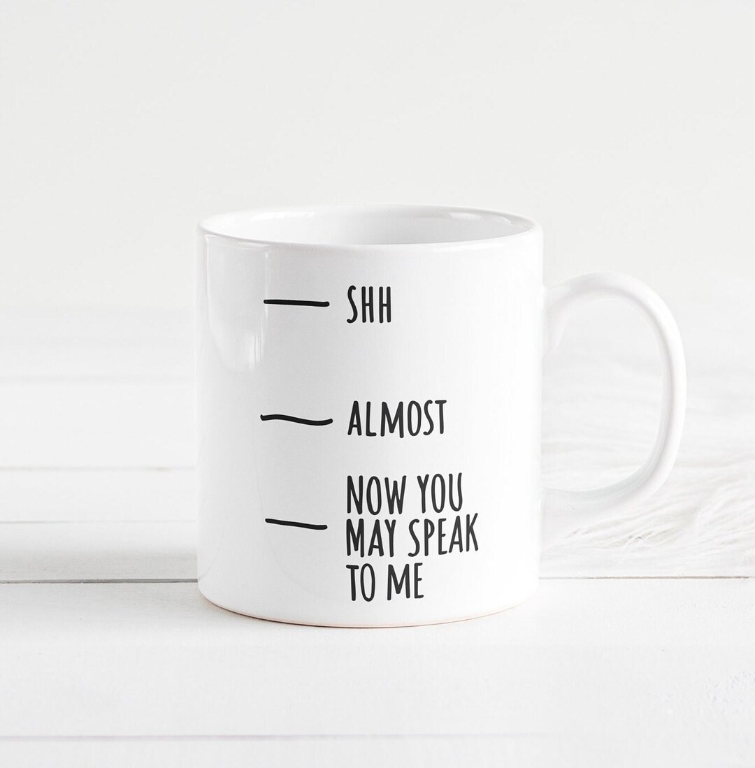 Shh, Almost, Now You May Speak to Me Mug, Funny Morning Mug, Funny ...