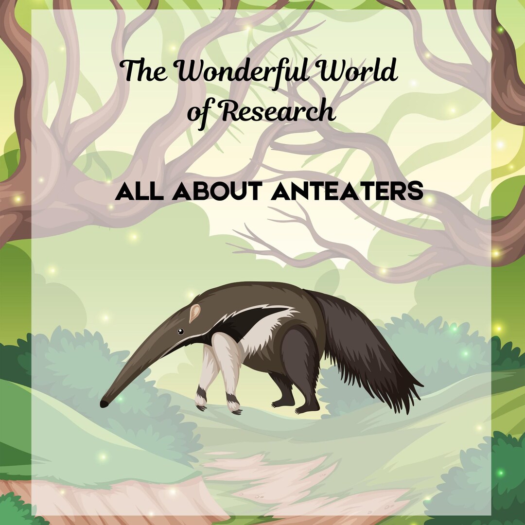The Wonderful World of Research: Anteater Edition, All About Anteaters ...