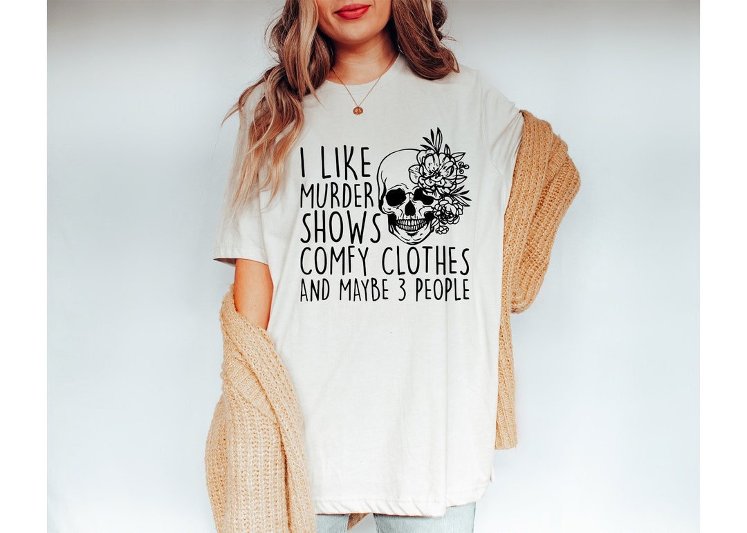 I Like Murder Shows Comfy Clothes and Maybe Like 3 People,true Crime ...