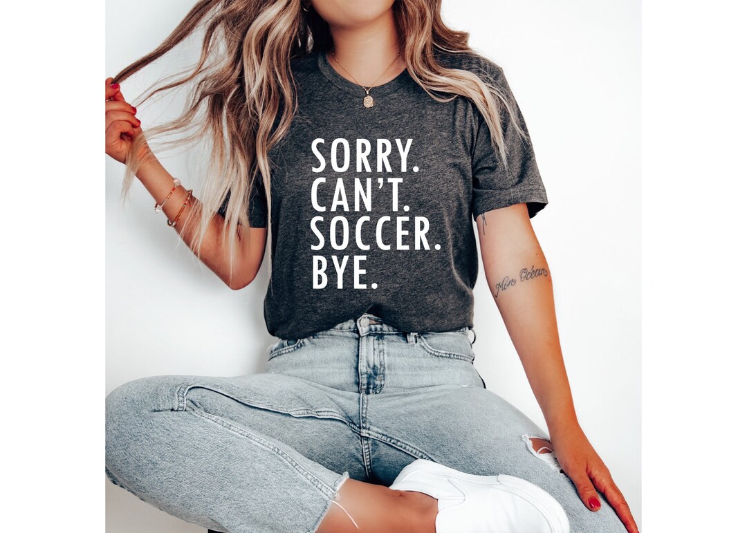 Sorry Can't Soccer Bye Shirt,soccer Player Shirt,soccer Player Gift ...