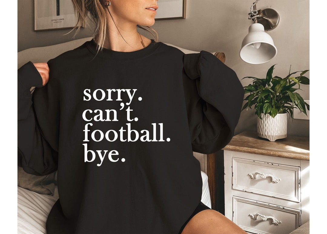 Sorry Can't Football Bye Sweatshirt,football Player Sweatshirt,football ...