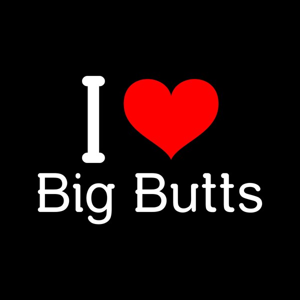 I Love Big Butt - Etsy