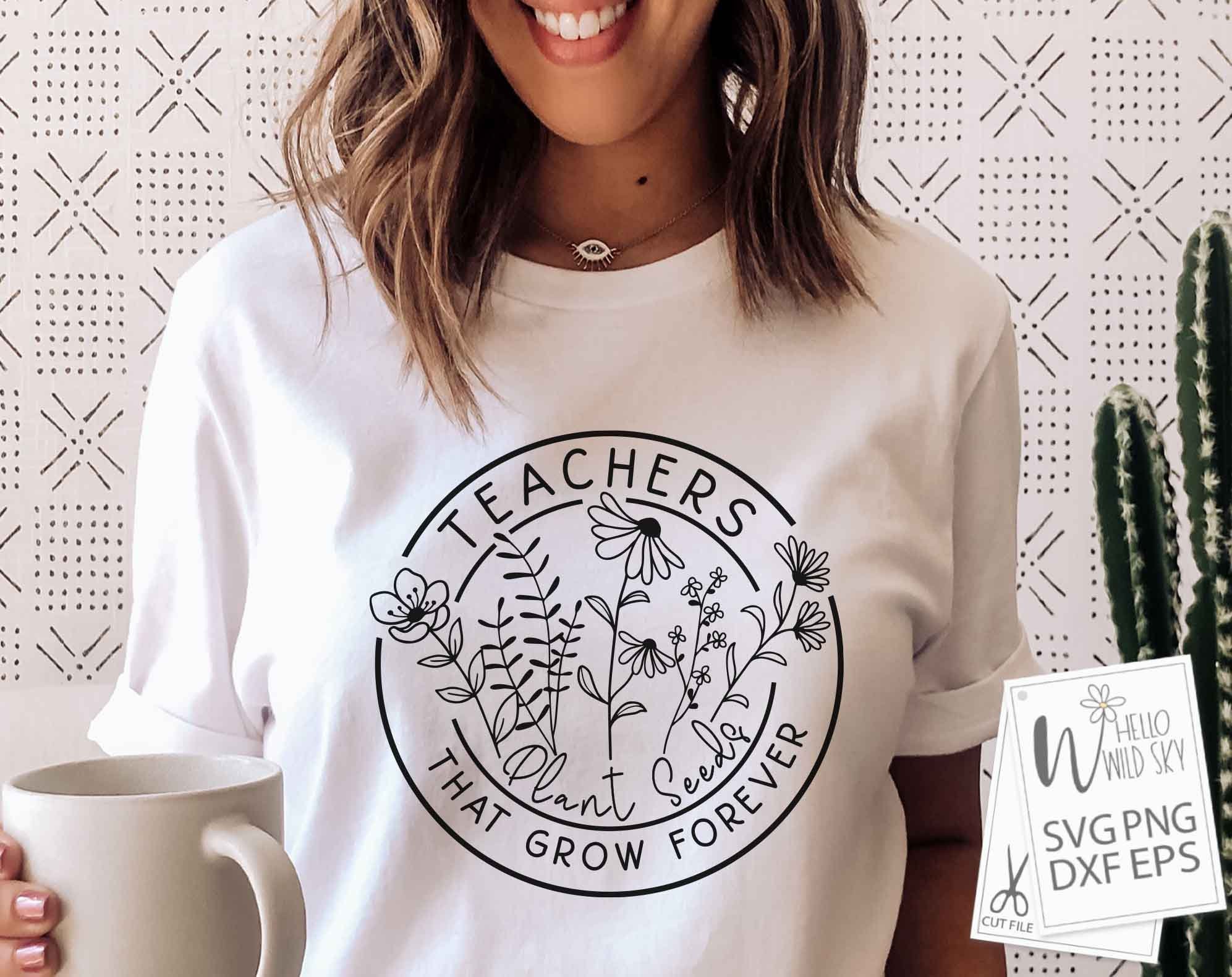 Teachers Plant Seeds That Grow Forever Svg, Teacher Flower Svg, Teacher ...