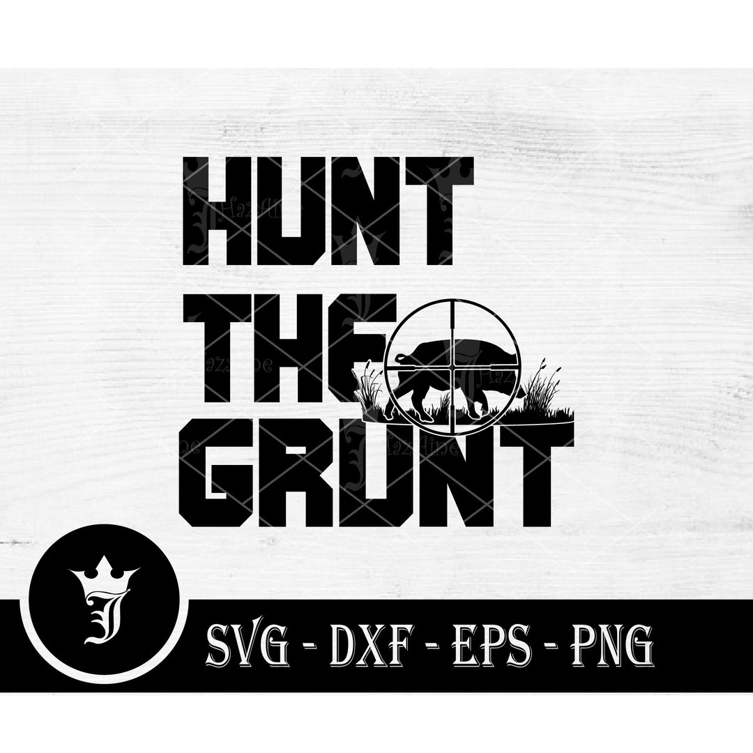 Hunt the Grunt Hunting SVG Hog Hunter Svg Hog Svg Hunting - Etsy