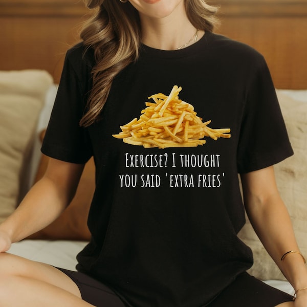 Exercise I Thought You Said Extra Fries Shirt - Etsy