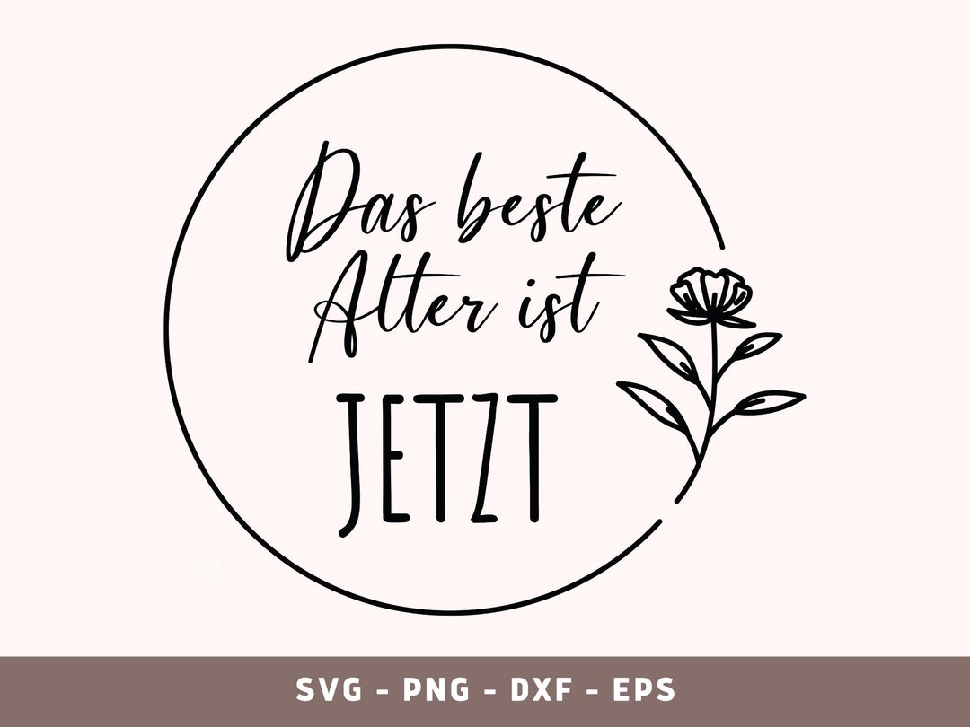 Das beste Alter ist jetzt Plotterdatei, Geburtstag Geschenk Plotten ...