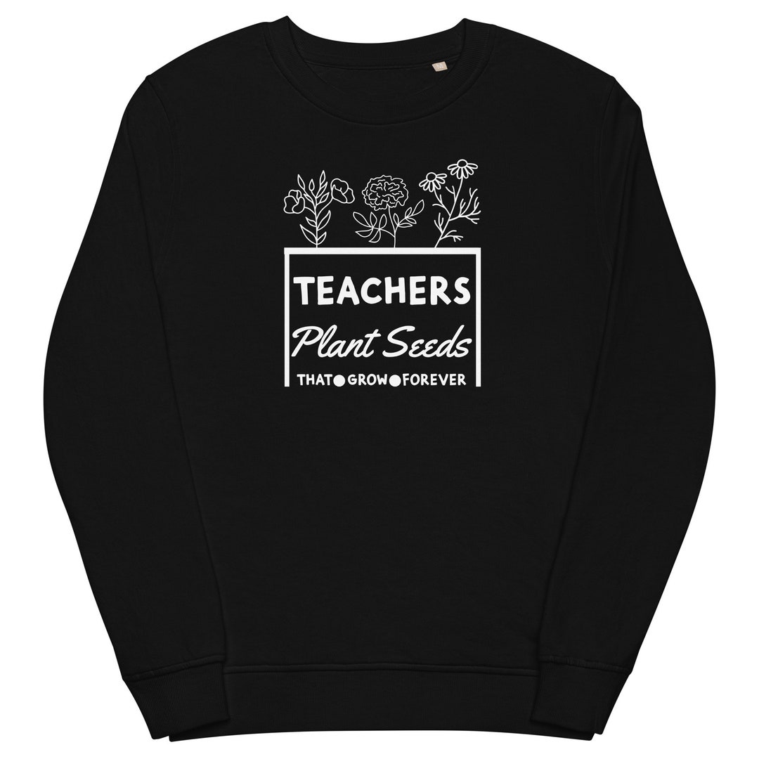 Teachers Plant Seeds That Grow Forever Unisex Organic Etsy