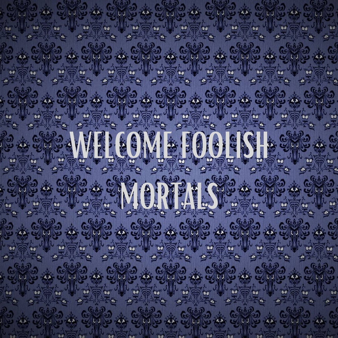 Instant Download WELCOME FOOLISH MORTALS Haunted Mansion Art - Etsy