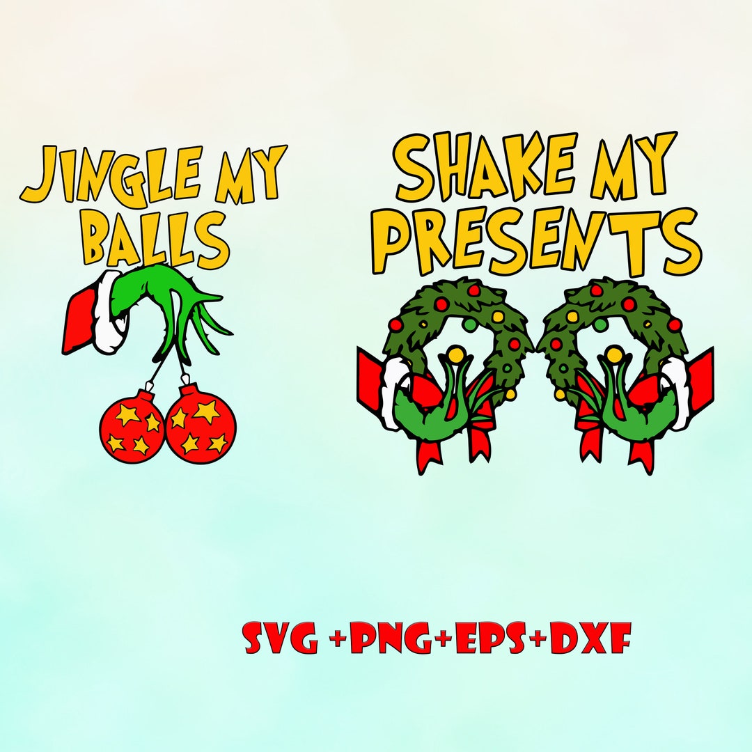 Grinch Jingle My Balls, Shake My Presents SVG Funny Merry Christmas SVG ...
