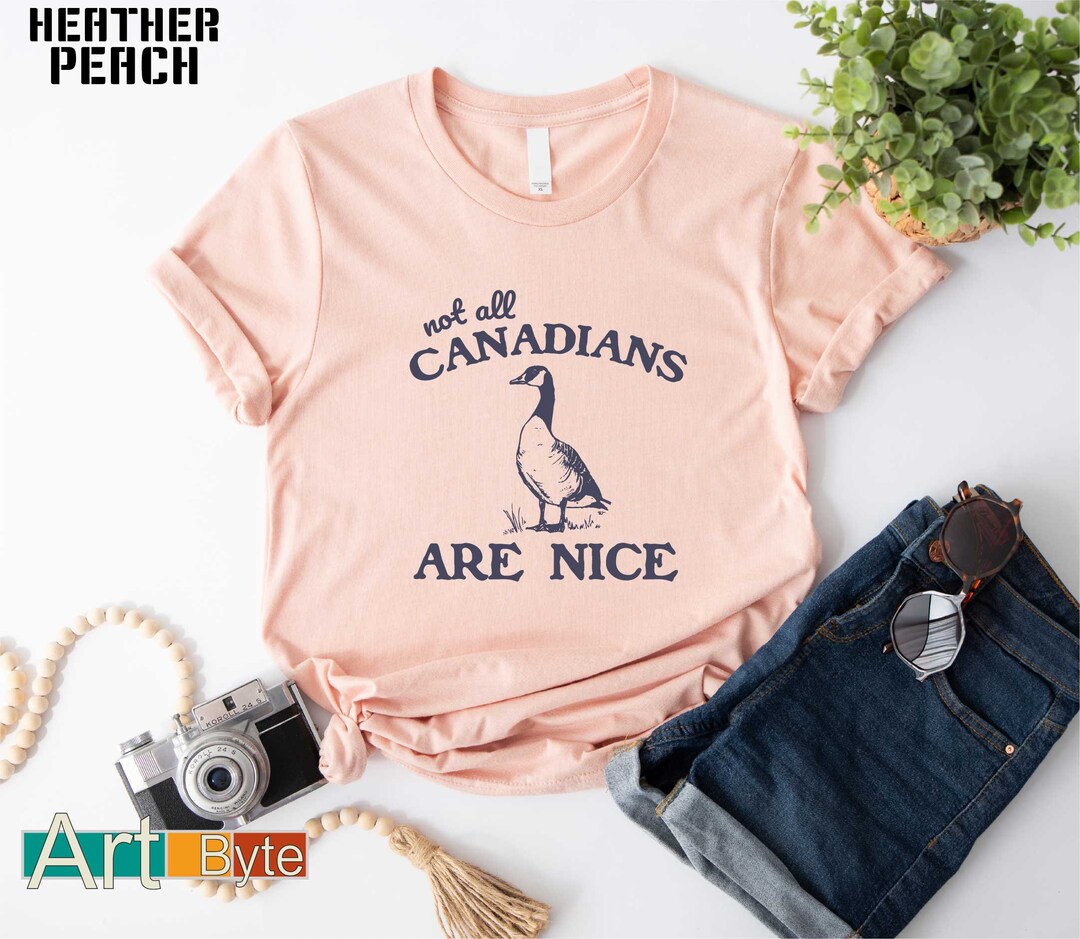 Not All Canadians Are Nice Shirt, Canada Day Shirt, Proud Canadian, Canadian Goose, Canada Shirt ...
