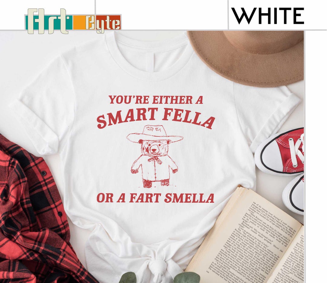 You're Either a Smart Fella or Fart Smella Shirt, Weird Shirt ...