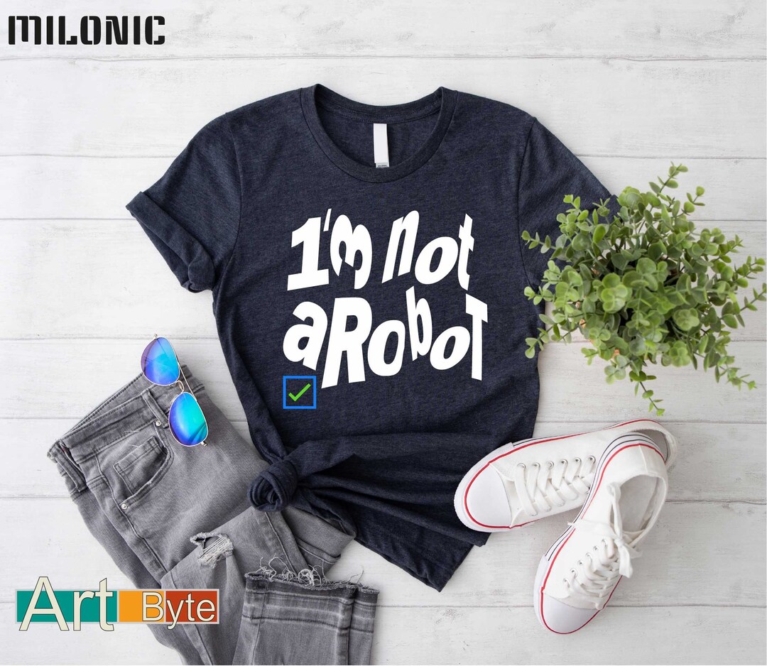 I'm Not A Robot Shirt, Robot Shirt, Sarcastic Shirt, Gift for Tech ...