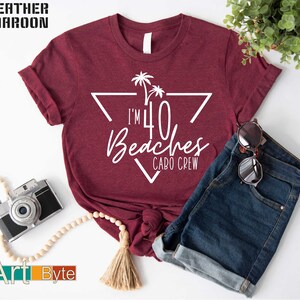 40th Birthday Beaches Shirt, Cabo Crew Shirt, Party Beaches Birthday ...