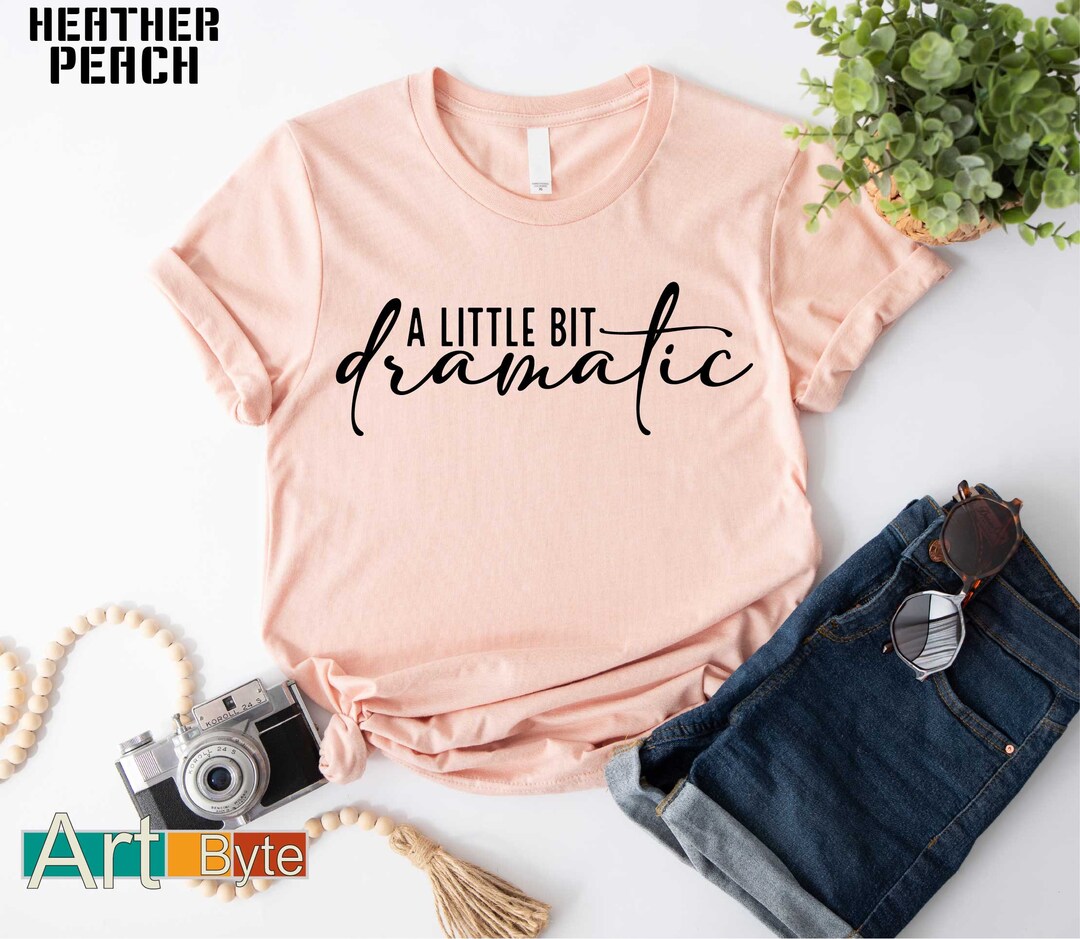 A Little Bit Dramatic Shirt, Drama Shirt, Gift for Her, Funny Sassy ...