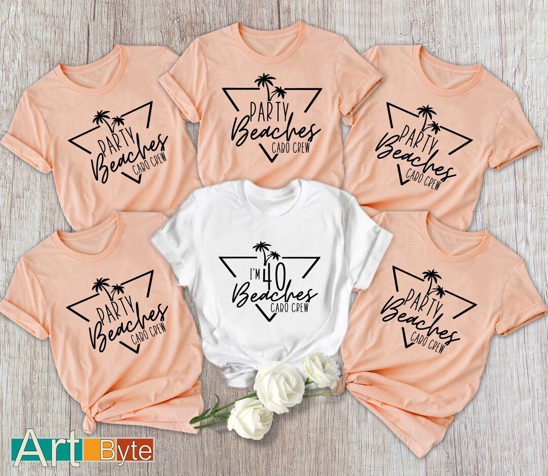 40th Birthday Beaches Shirt, Cabo Crew Shirt, Party Beaches Birthday ...