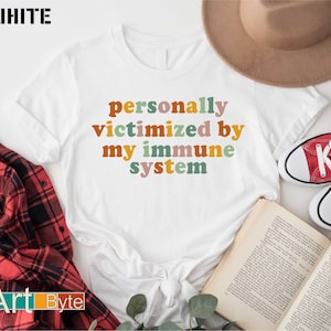 Personally Victimized by My Immune System Shirt, Autoimmune Disease ...