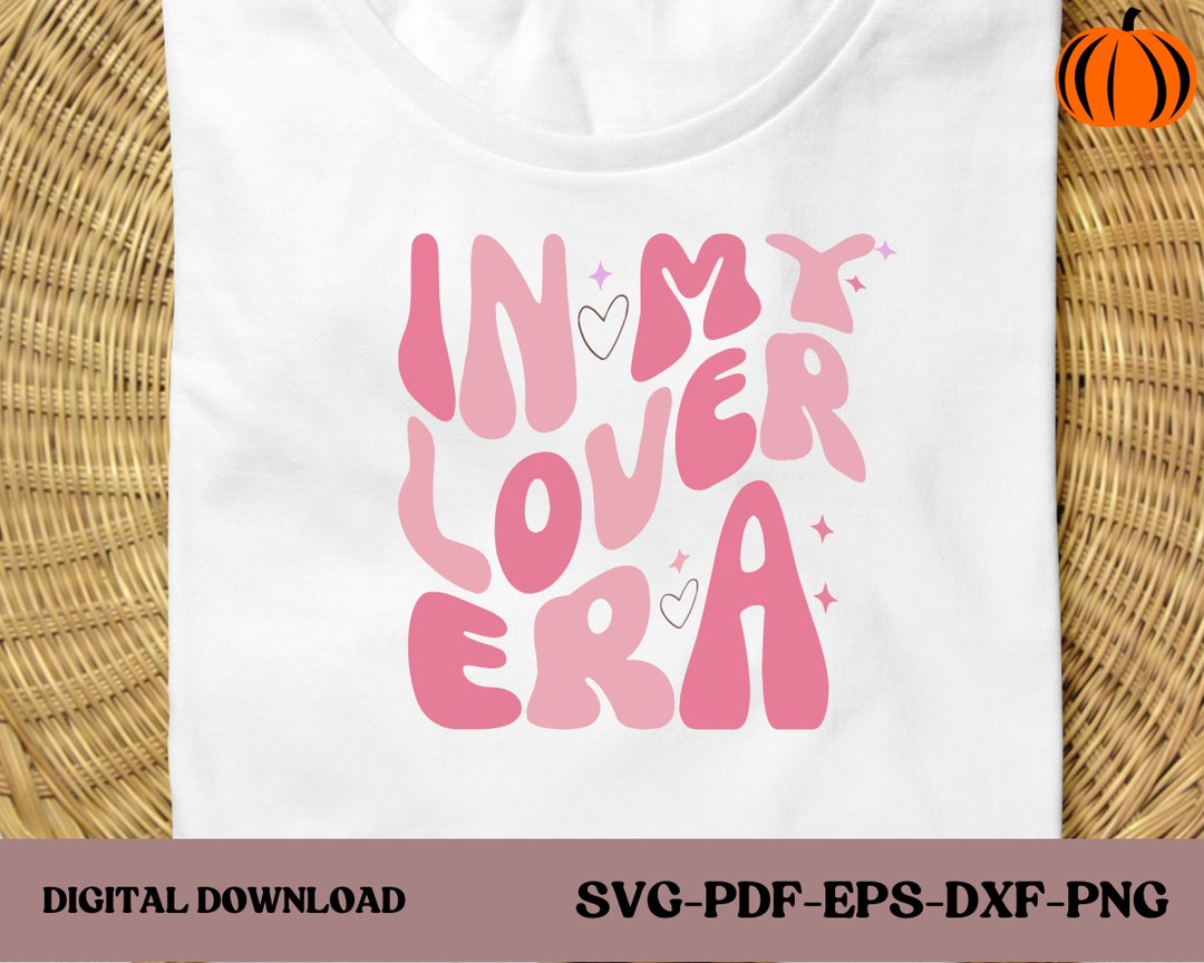 In My Lover Era SVG, in My Lover Era PNG, Lover Svg, Love Svg, Love ...