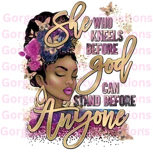 She Who Kneels Before God Can Stand Before Anyone | Sublimation Design ...