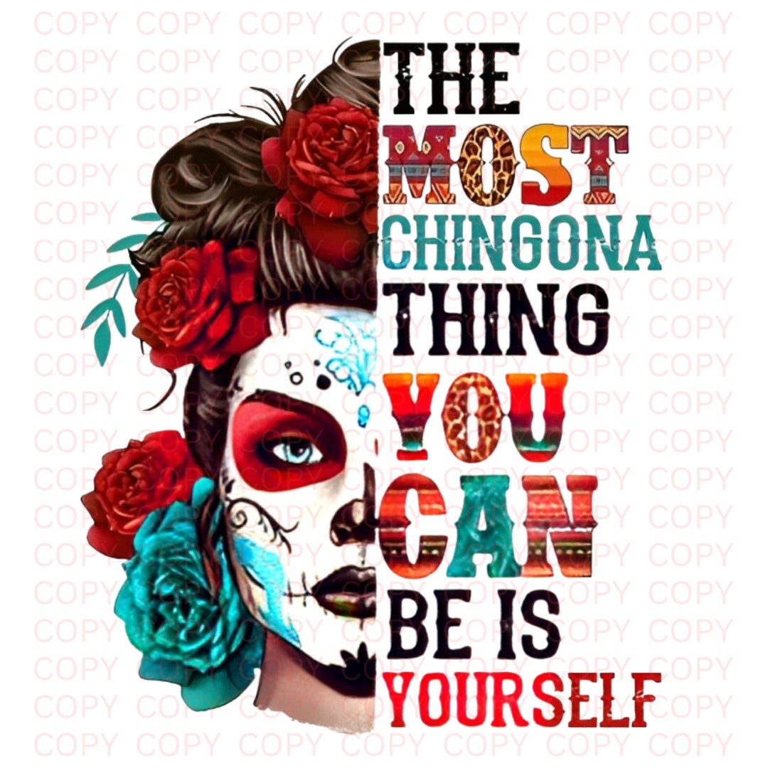 The Most Chingona Thing You Can Be is Yourself | Chola | Mexican PNG ...
