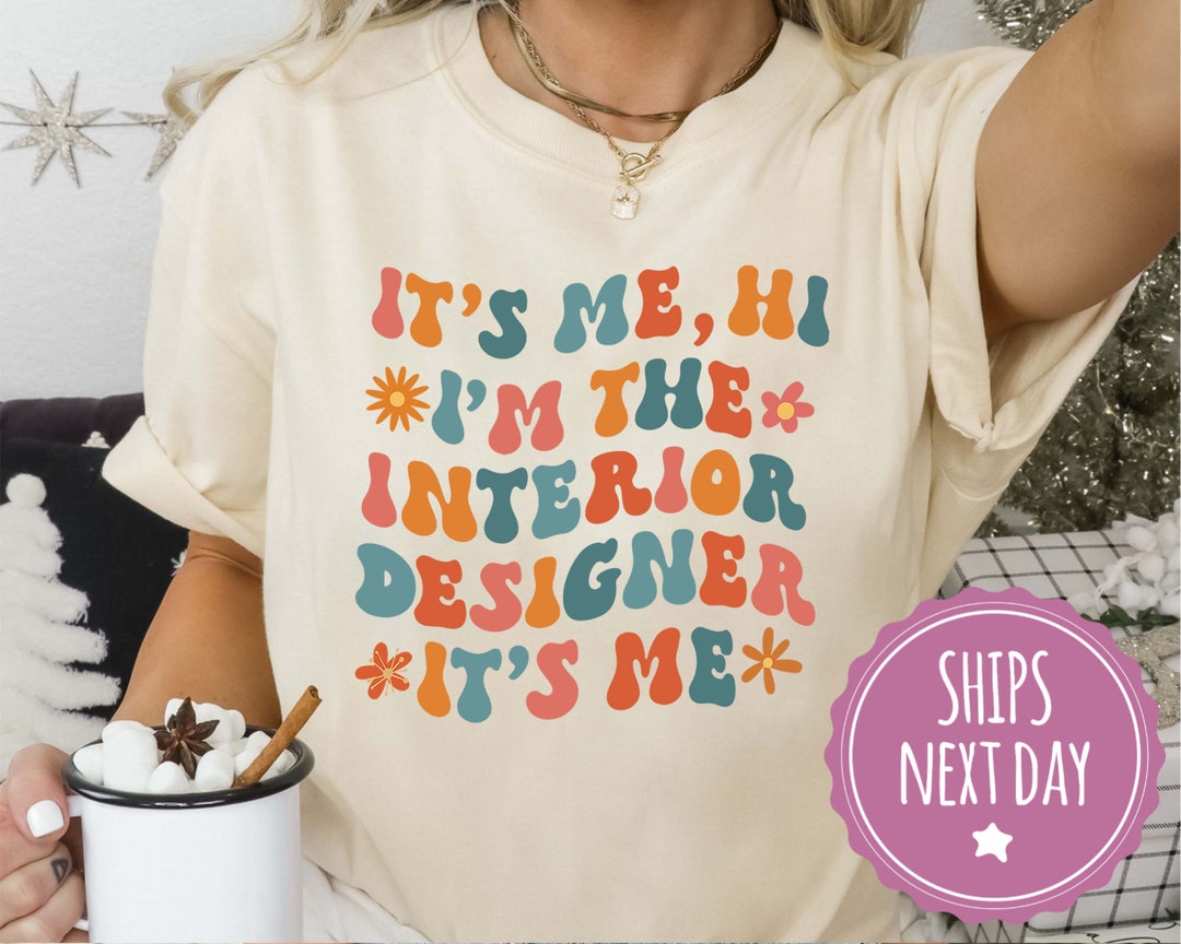 Trendy Shirts for Interior Designers, It's Me Hi, I'm the Interior ...