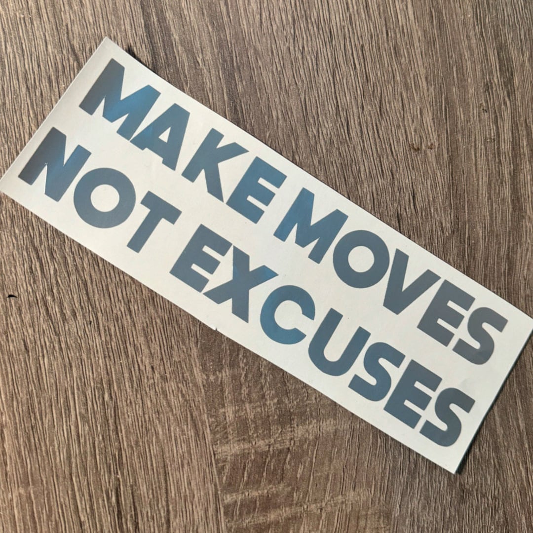 Make Moves Not Excuses Vinyl Decal Sticker Car Room House Outdoor ...
