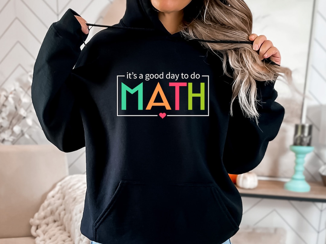 It's a Good Day to Do Math Sweatshirt, Math Hoodie, Funny Math, Math ...
