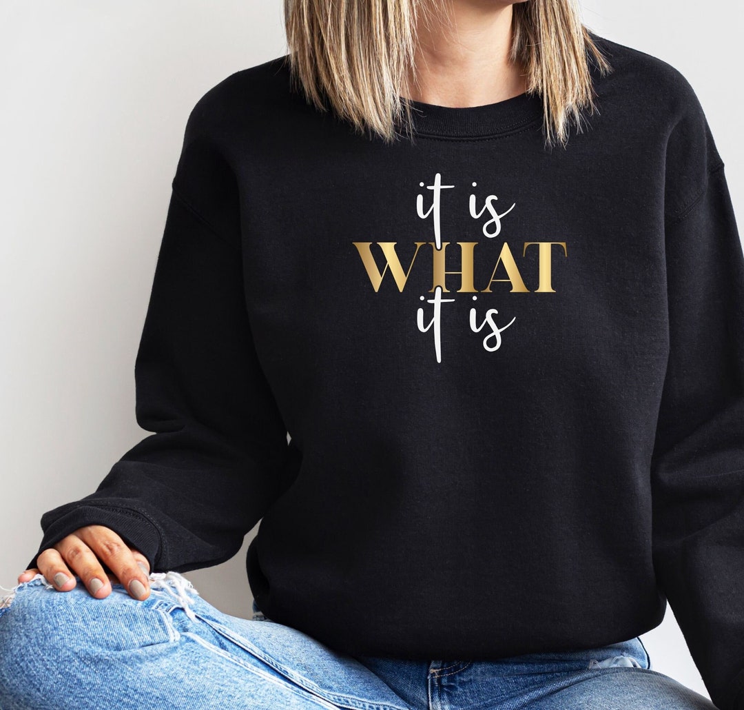 It is What It is Sweatshirt, It is What It is Hoodies, Inspirational ...