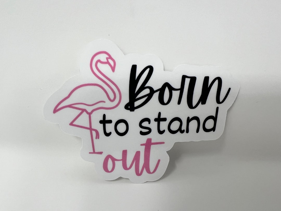 Born to Stand Out / Flamingo Sticker / Unique Vinyl Decal / Flamingo ...