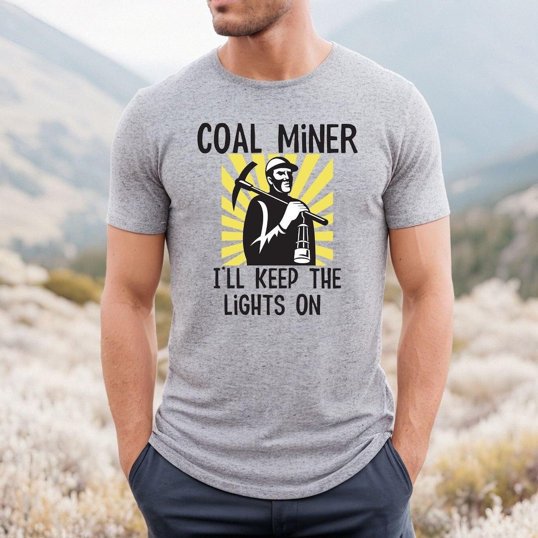 Coal Miner Shirt, Funny Gift for Miners & Coal Industry Workers, Mining ...