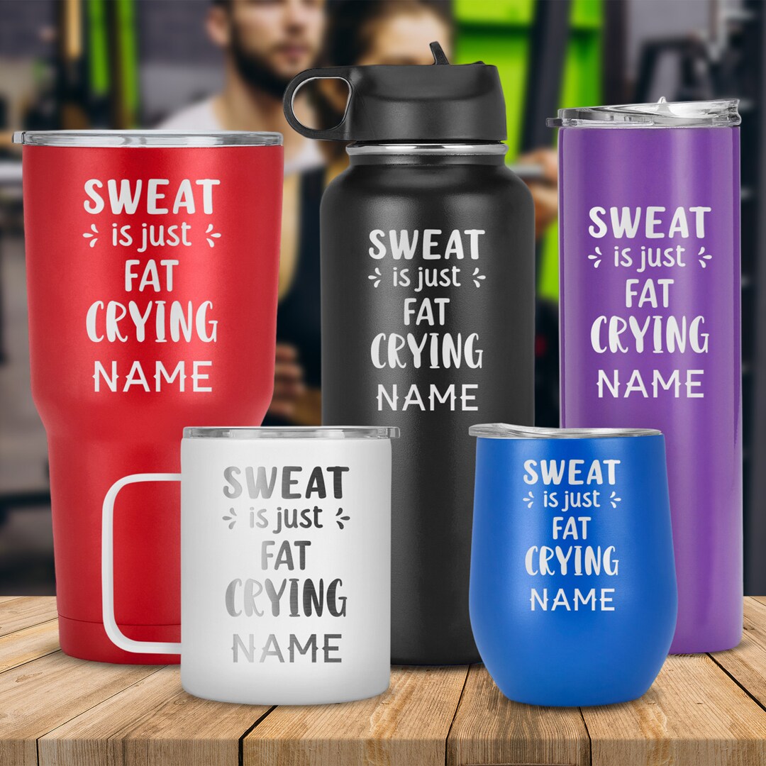 Personalized Name "sweat is Just Fat Crying" Tumbler Cup, Travel Mug ...