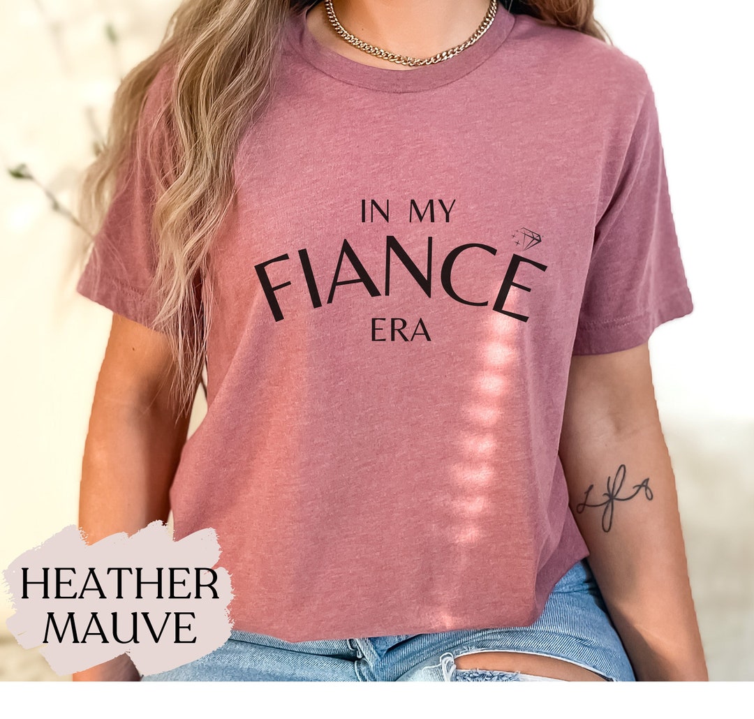 In My Fiance Era Tshirt, Wedding Season Top, Bridal Shower Gift, Fiance ...
