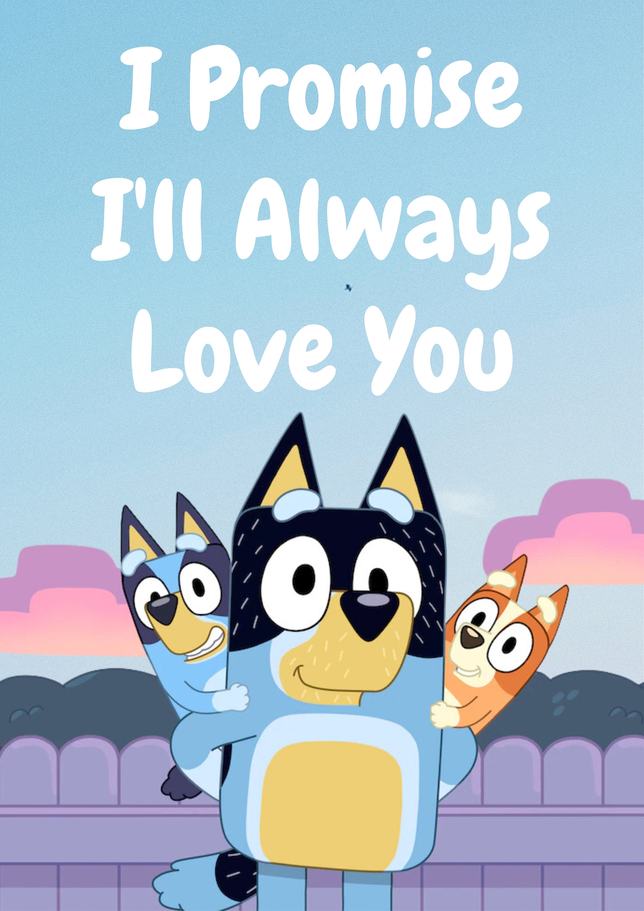 Bluey Themed Poster I Promise I'll Always Love You - Etsy Australia