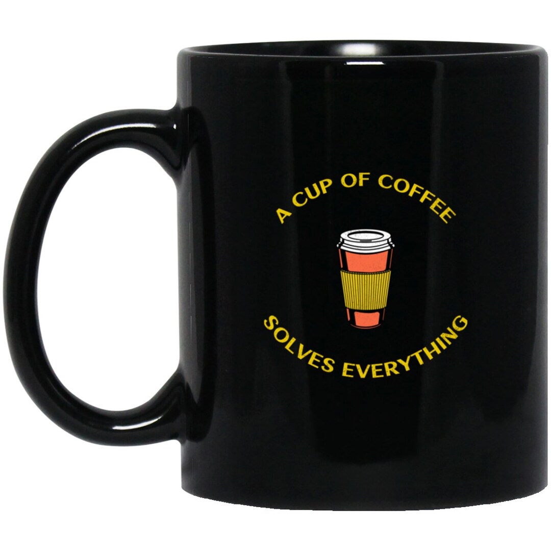 A Cop of Coffee Solves Everything 11 Oz. Black Mug - Etsy