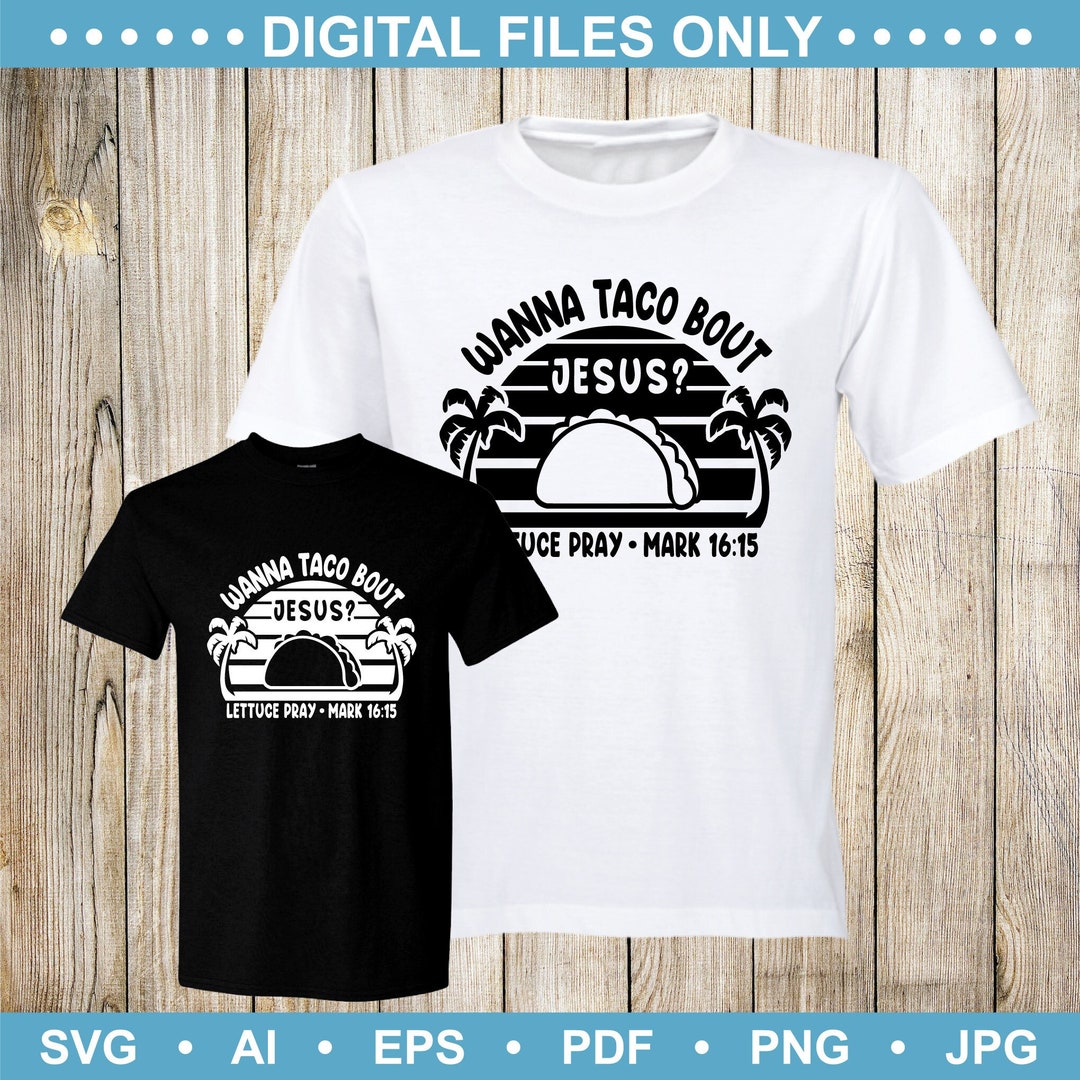 Wanna Taco Bout Jesus Lettuce Pray Mark 16:15, Homeschool Mom Life SVG ...
